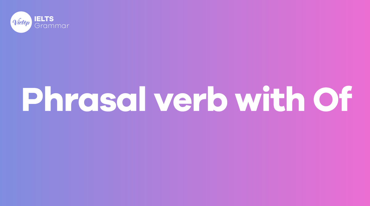 Compilation of 199+ widely used phrasal verbs with 'of' - Mytour