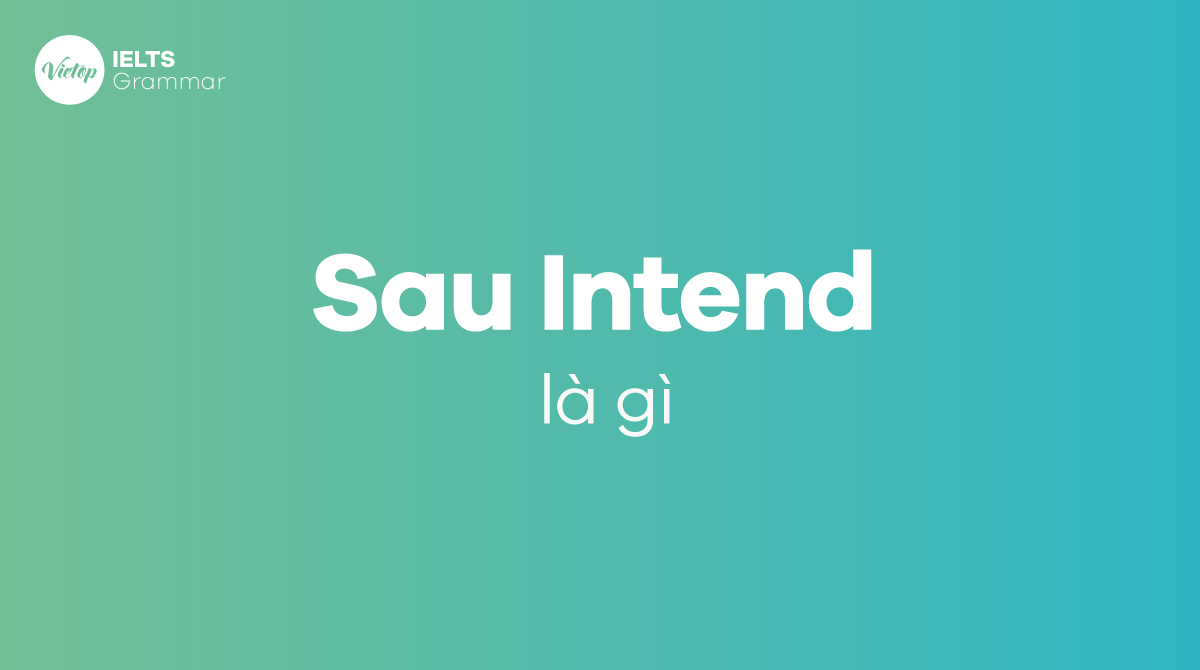 Intend là gì? Điều gì đến sau Intend? Cấu trúc và cách sử dụng trong ...