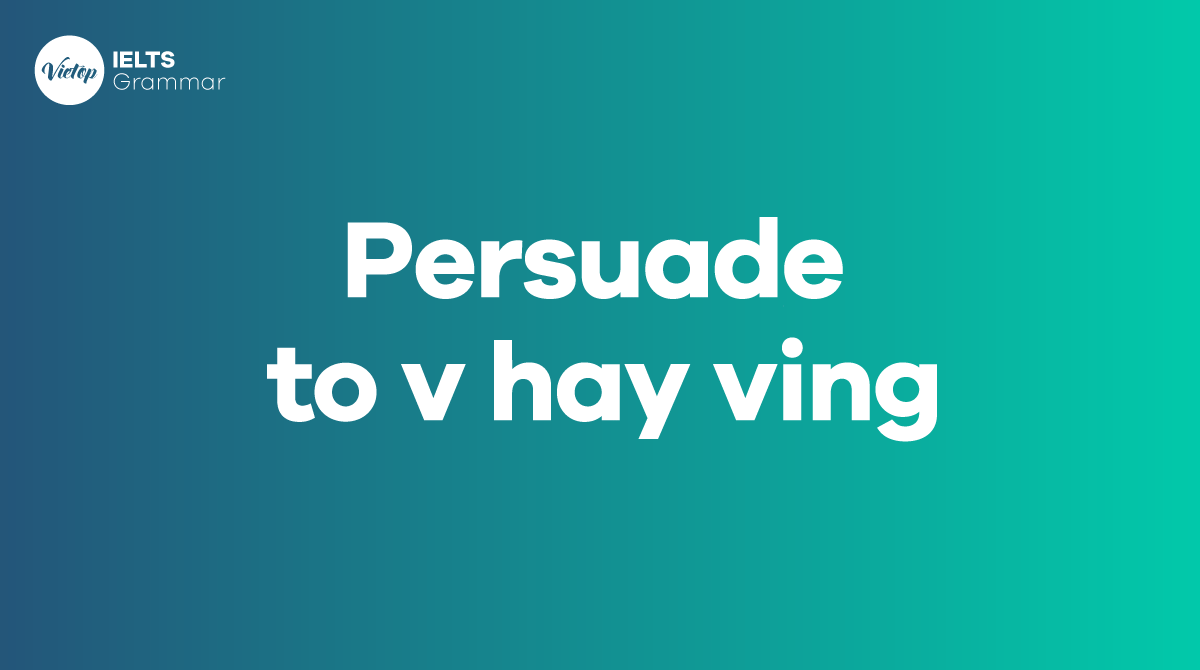 Persuade + what? Persuade to V or Ving in English - Mytour