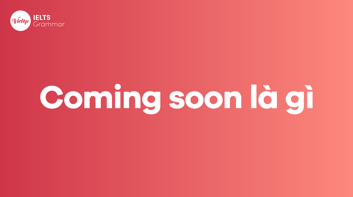 Coming soon là gì? Đây là một thuật ngữ bạn sẽ thường xuyên bắt gặp ...