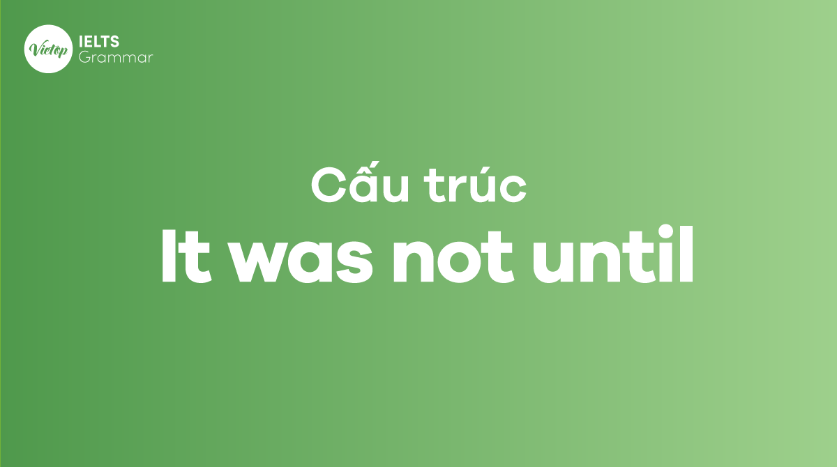 Mastering the usage of the structure It was not until accompanied by ...