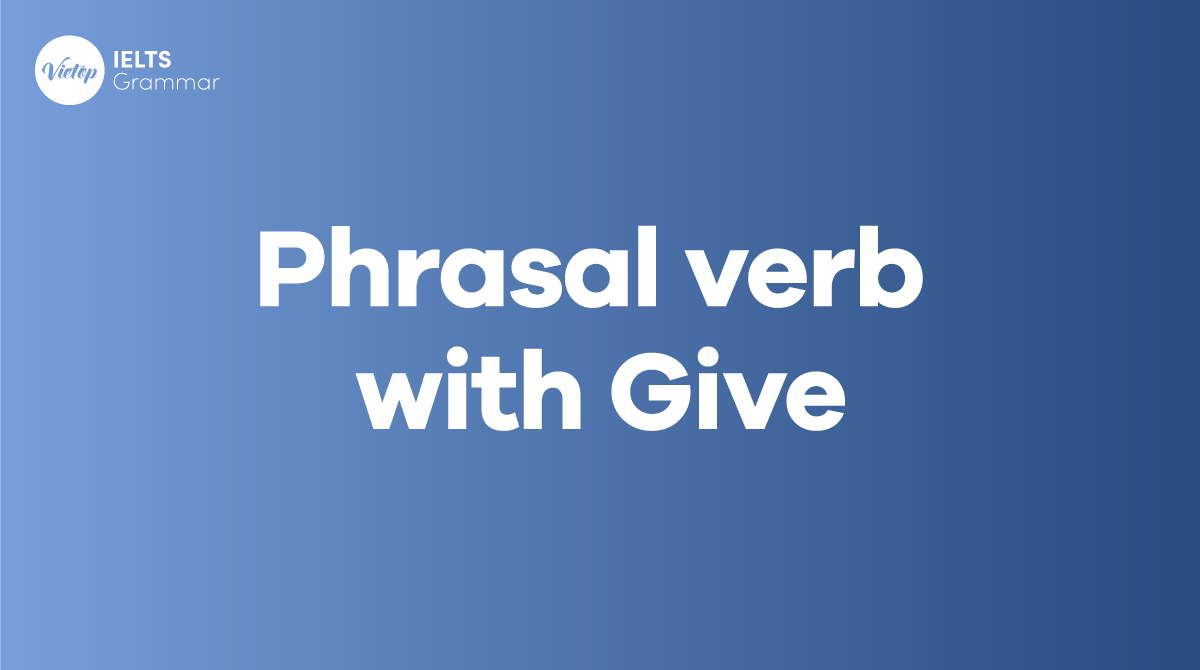 Compilation of the most common Phrasal verbs with Give