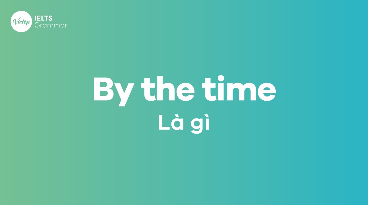 What is By the time? How to use the by the time structure in English ...