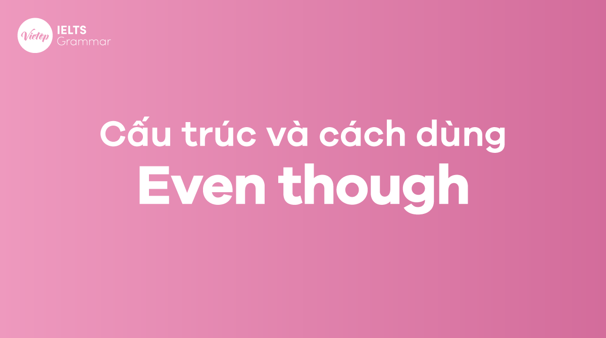 What is Even though? Even though + what? The structure of Even though ...