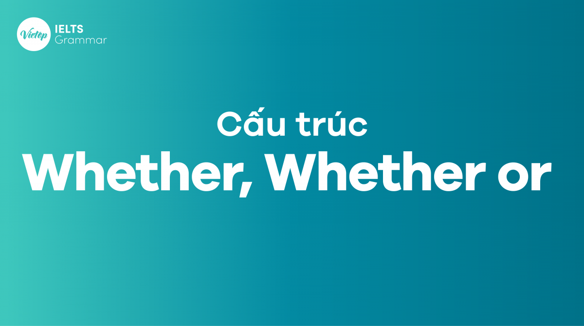 Cấu trúc whether, whether or trong tiếng Anh - Mytour