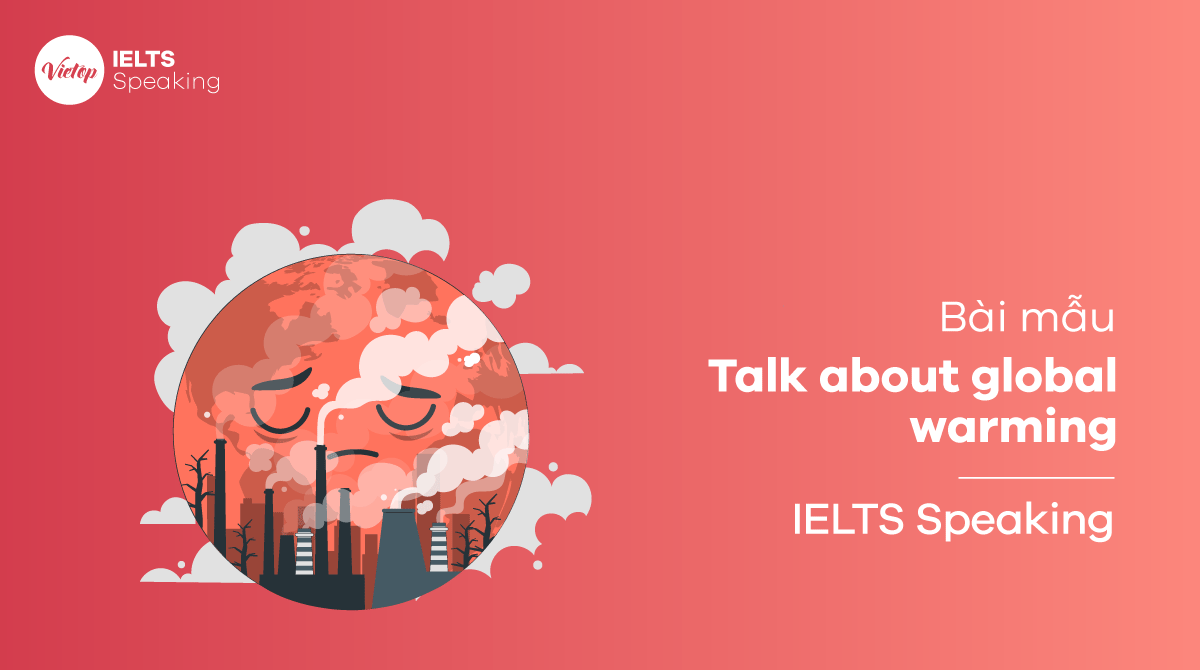 Discuss about climate change - IELTS Speaking example part 1, 2, 3 - Mytour