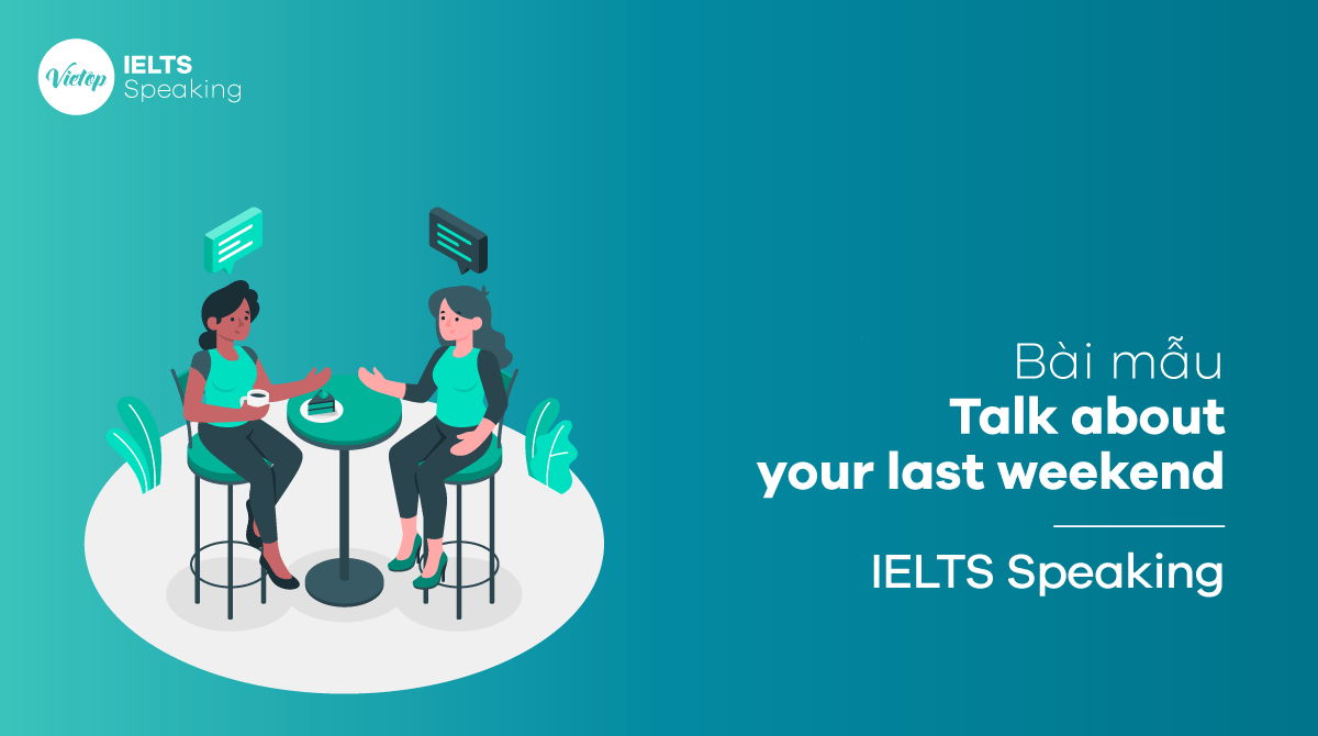 Talk about your recent weekend - Sample IELTS Speaking - Mytour