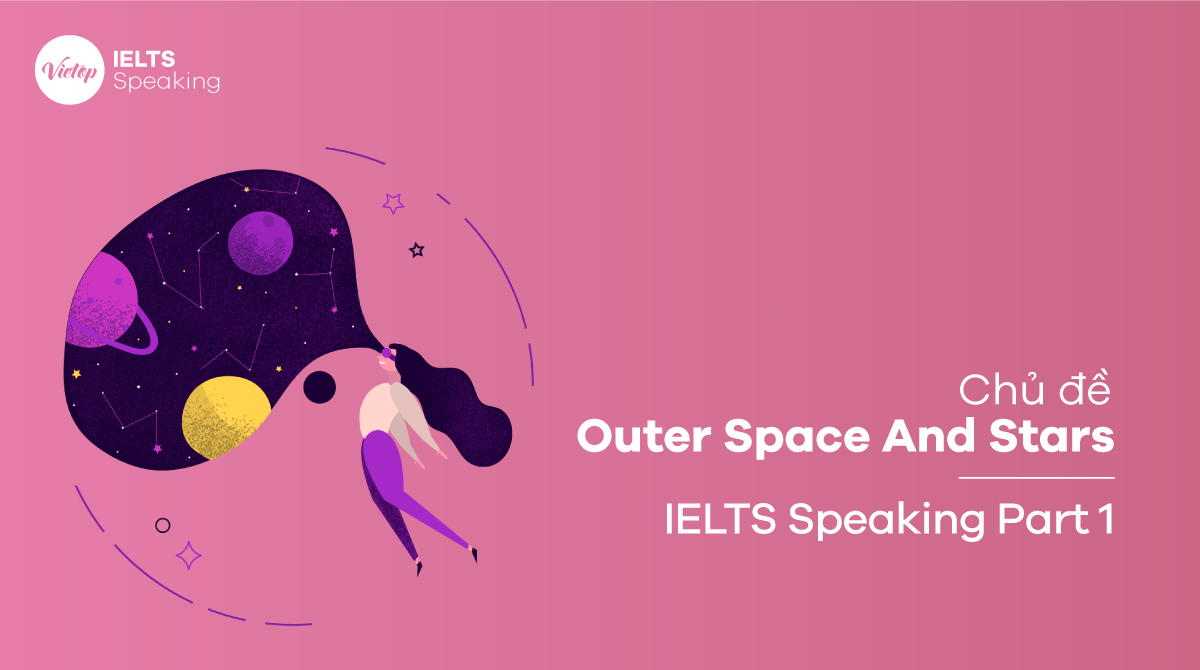Sample IELTS Speaking part 1 topic: Outer space and stars - Mytour