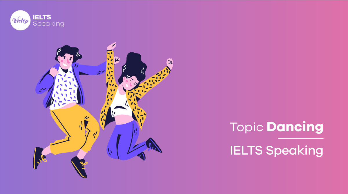 Sample Dancing Topic for IELTS Speaking part 1, 2 - Mytour