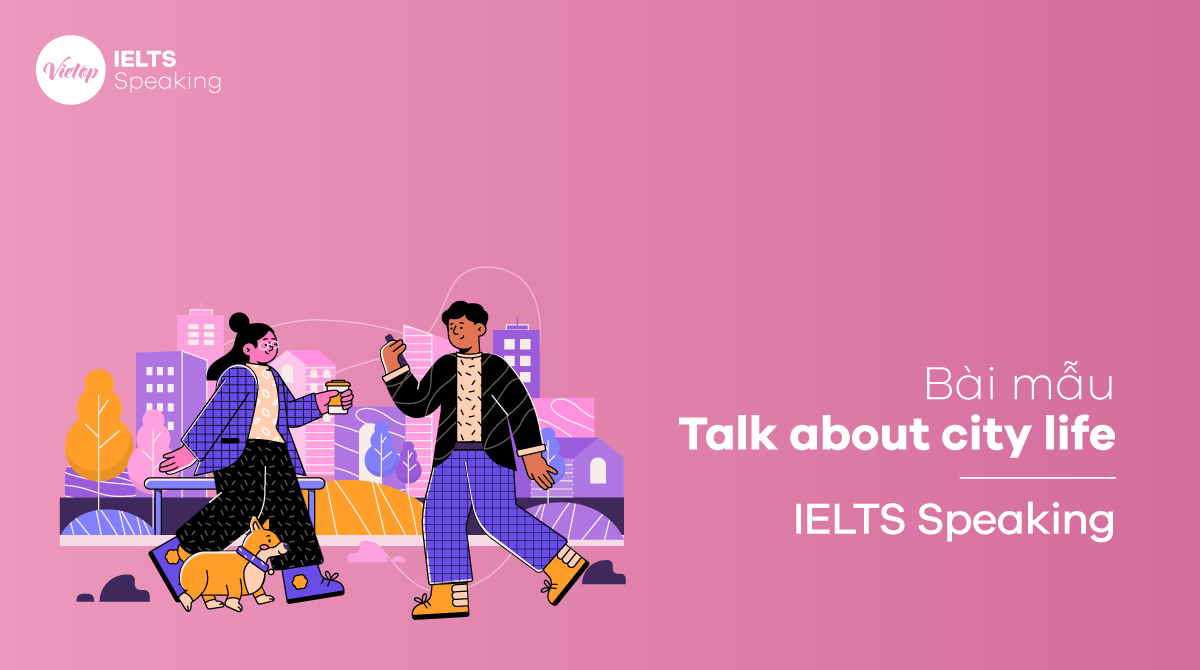 Discussing city life - Sample IELTS Speaking parts 1, 2, 3 - Mytour