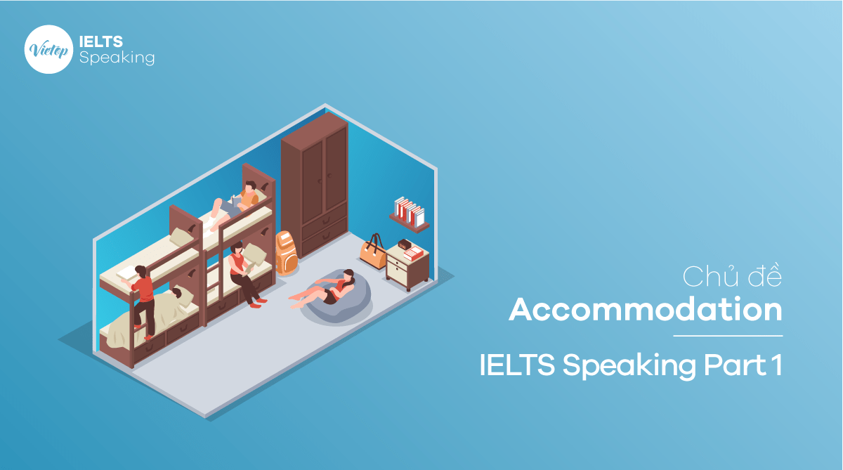 Subject Accommodation – Sample IELTS Speaking part 1, 2, 3 - Mytour