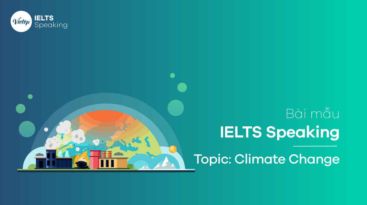 Sample topic: Climate Change - IELTS Speaking Parts 1, 2, 3 - Mytour