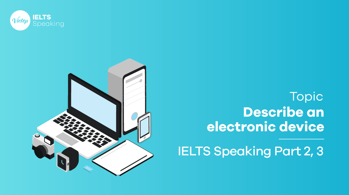 Sample answer Describe an electronic device - IELTS Speaking part 2, 3 ...