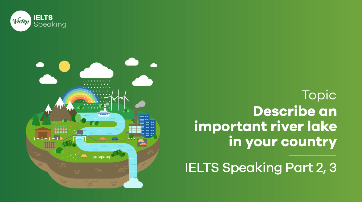Đề tài Describe a significant river or lake in your country trong IELTS ...