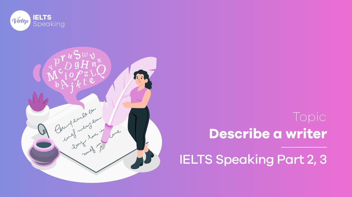 Topic: Describe a writer - IELTS Speaking part 2, 3 Sample - Mytour