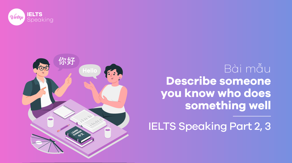 Describe someone you know who excels in IELTS Speaking parts 2 and 3 ...