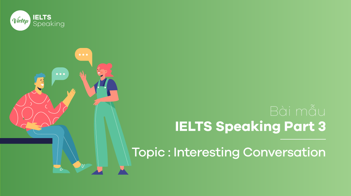 Sample topic Interesting Conversation – IELTS Speaking part 3