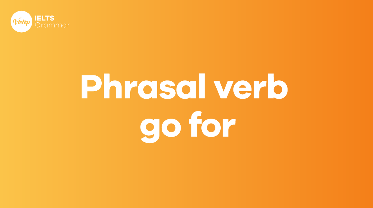 Phrasal verb go for – The most common phrasal verb go for