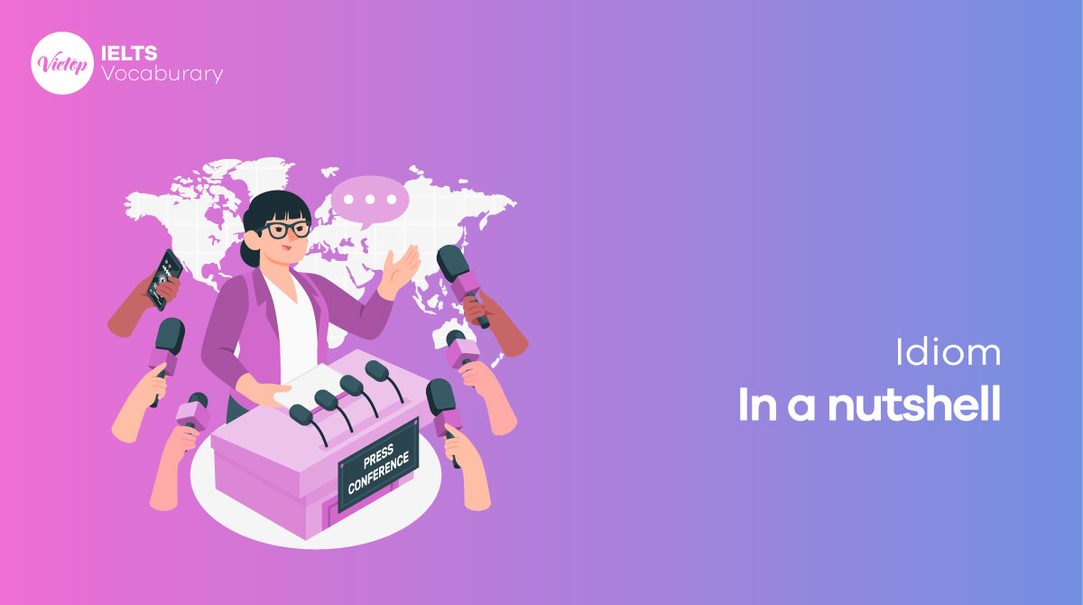 5 Phút “nắm Bắt” Thành Ngữ In A Nutshell Là Gì Phương Pháp áp Dụng Chi