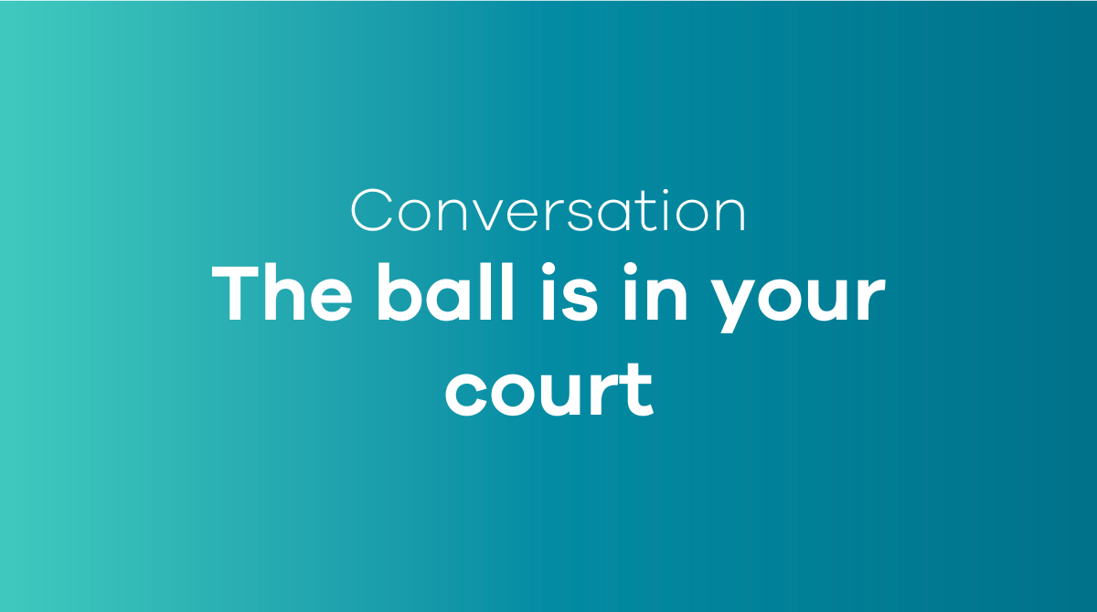 The ball is in your court là gì? Ý nghĩa và cách sử dụng - Mytour