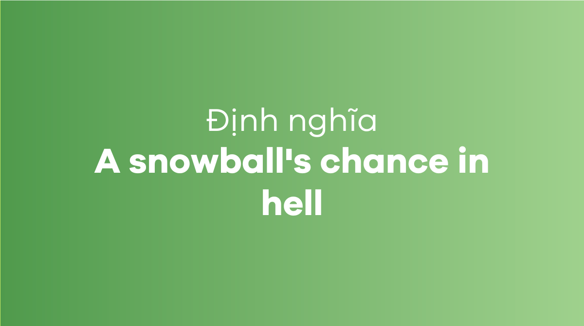 What does A snowball's chance in hell mean? How to use it in ...