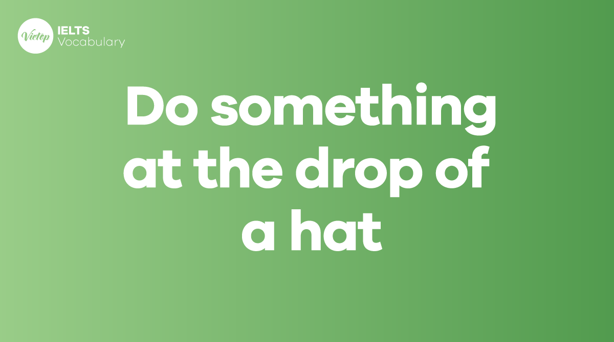 What does Do something at the drop of a hat mean? Meaning, origin, and ...