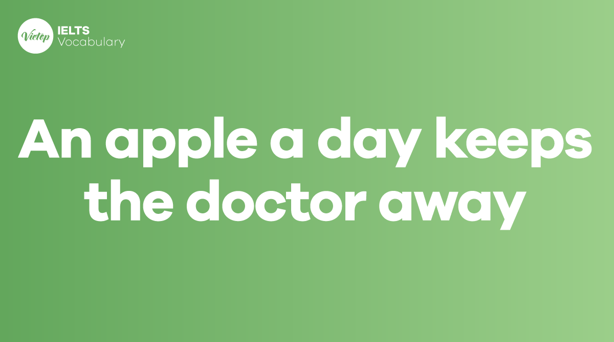 An apple a day keeps the doctor away là gì? Ý nghĩa và cách sử dụng ...
