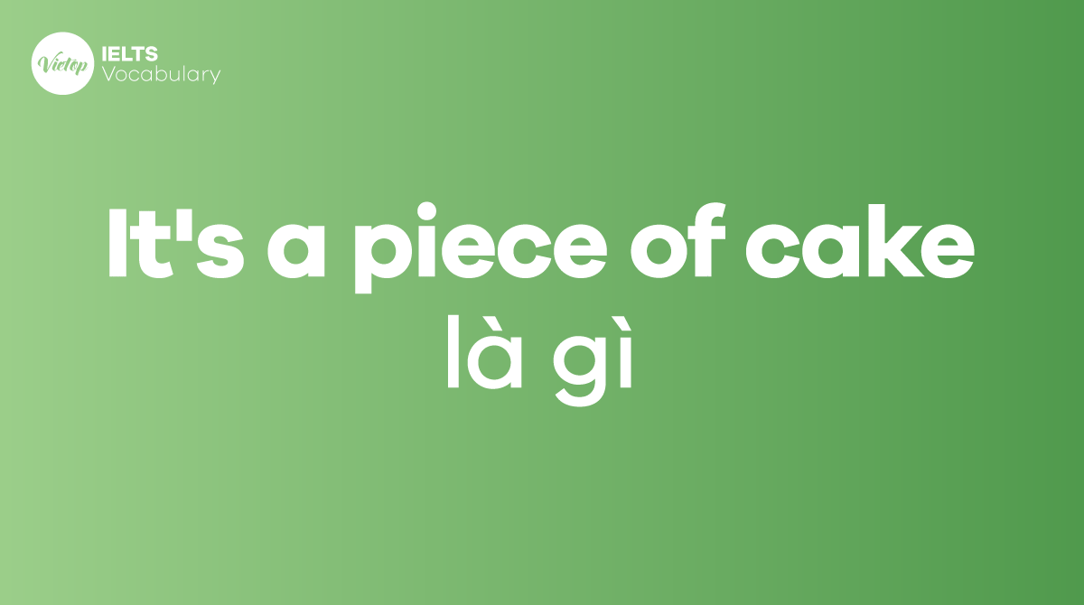 What does It's a piece of cake mean? Meaning and usage - Mytour