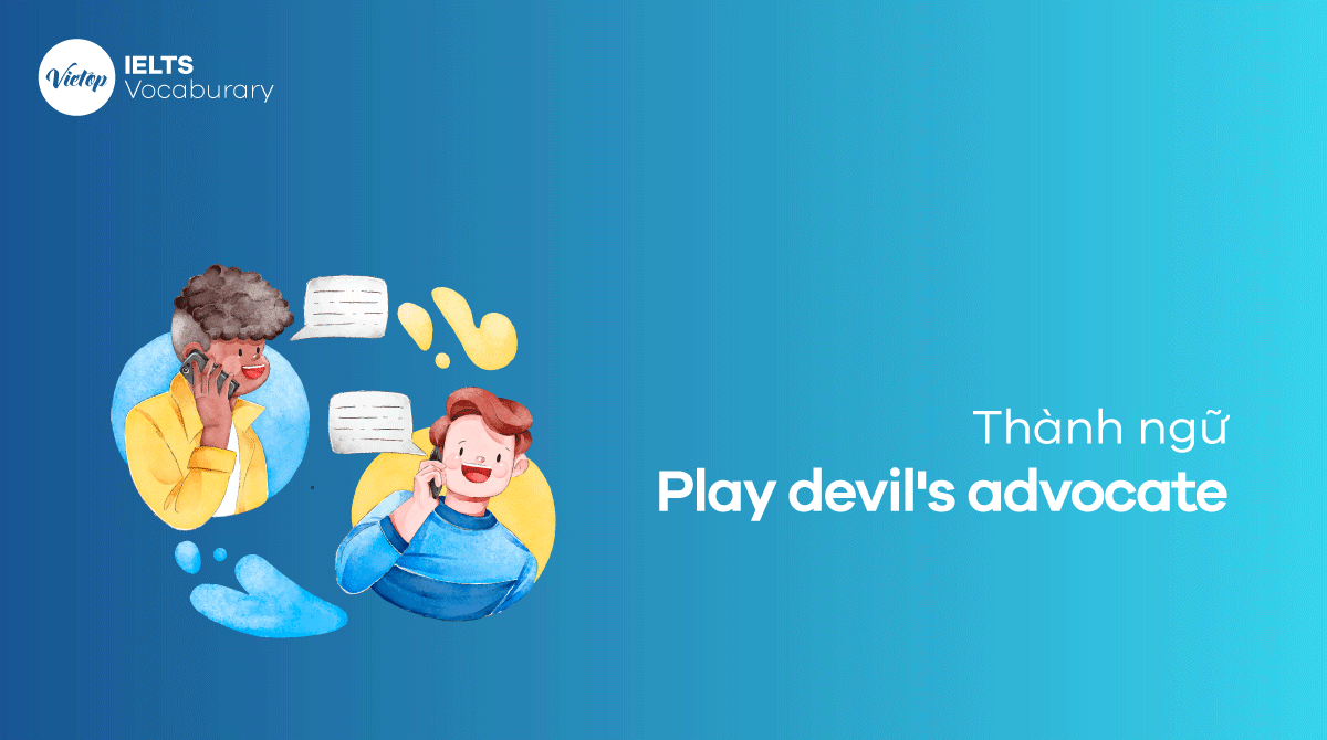 Play devil's advocate là gì? Ý nghĩa, nguồn gốc và cách sử dụng - Mytour