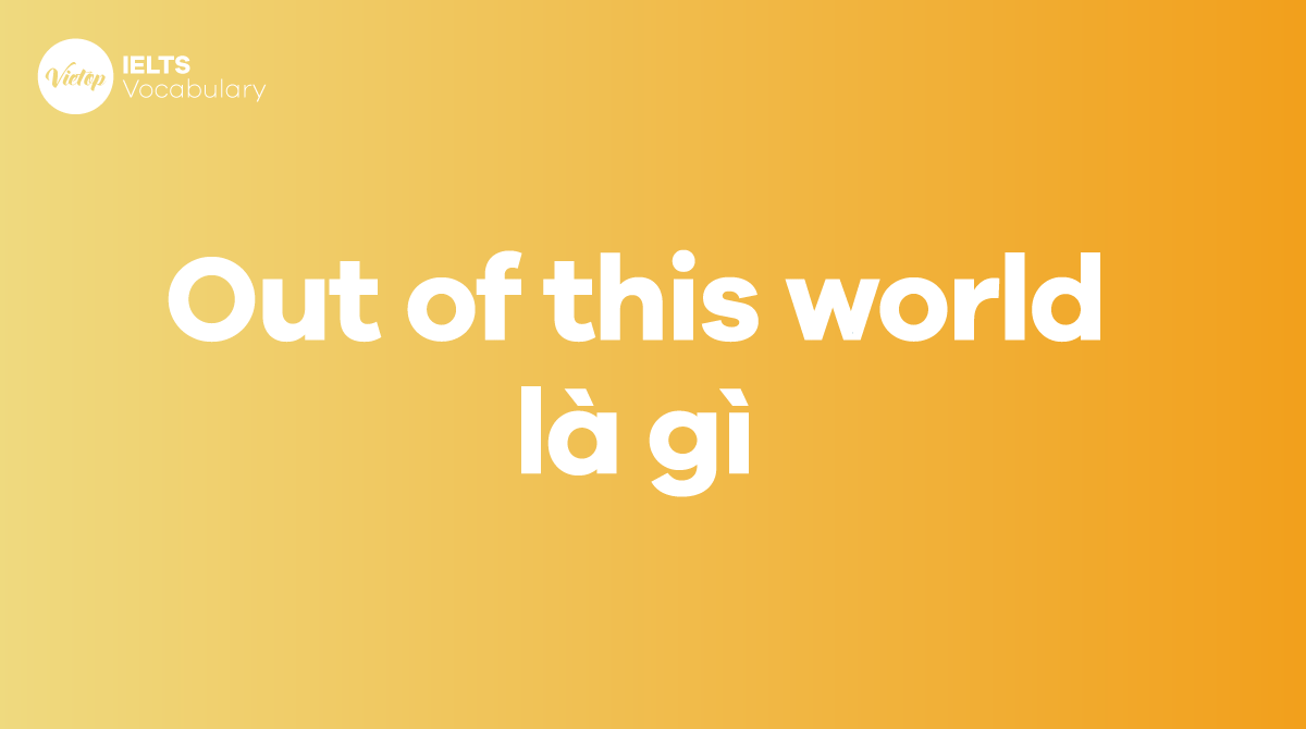 What does Out of this world mean? How to use Out of this world in ...