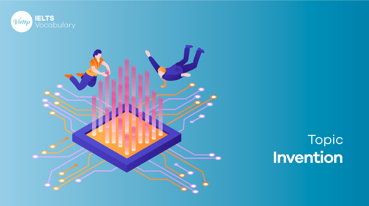 IELTS Vocabulary Topic Invention - Bộ từ vựng IELTS về sự phát minh ...