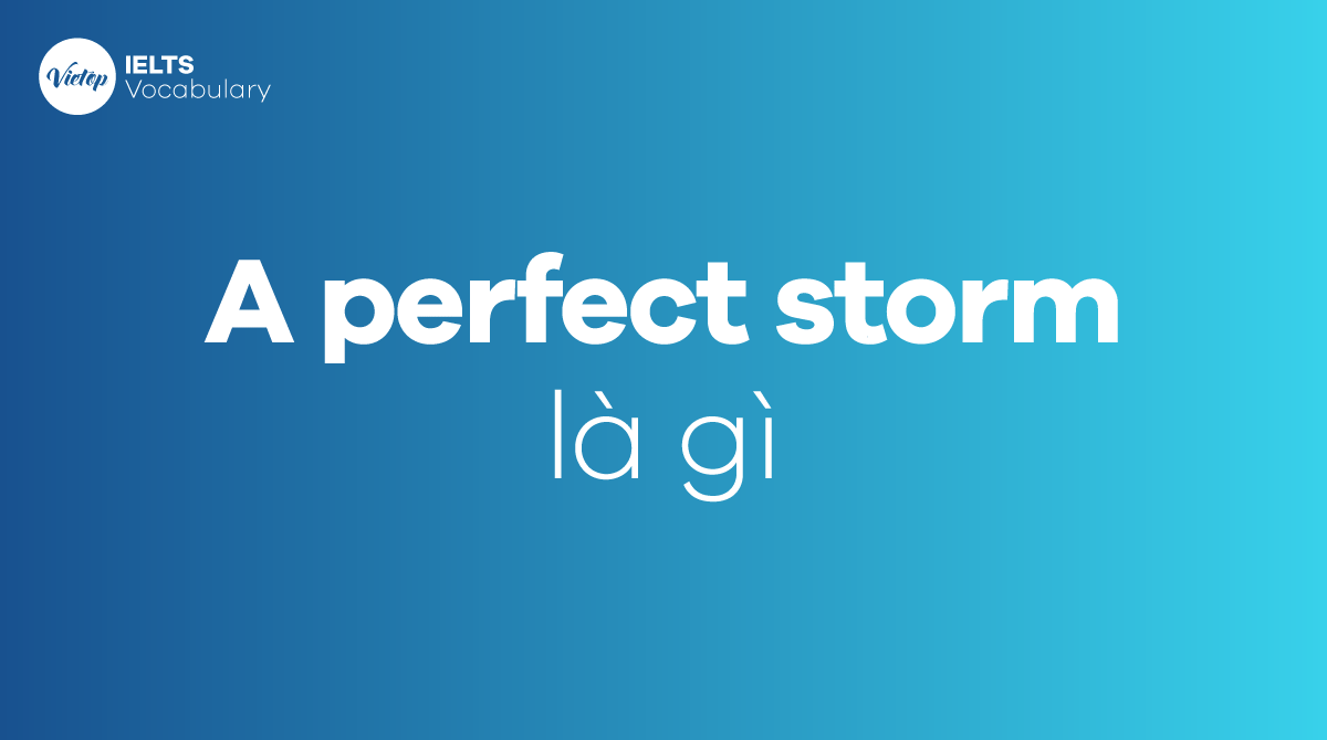 What is a perfect storm? Ý nghĩa, origin, and how to use it - Mytour