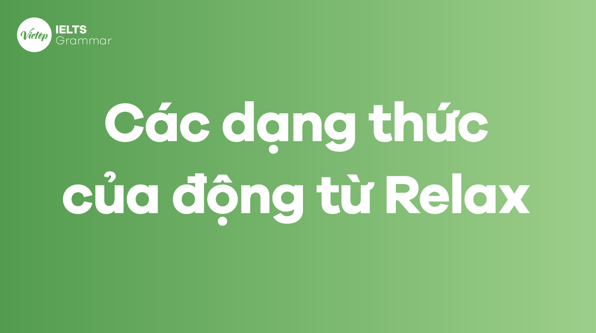 Relax là gì? Các phiên bản V1, V2, V3 của thuật ngữ relax trong tiếng ...