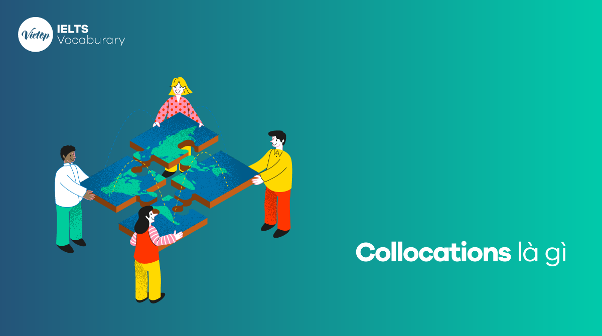 Collocations là gì? Phương pháp học Collacations hiệu quả mà bạn nên ...