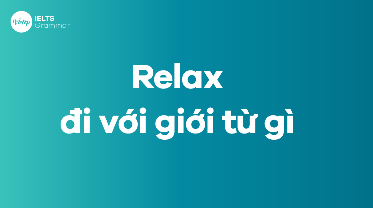 Relax là gì? Các phiên bản V1, V2, V3 của thuật ngữ relax trong tiếng ...