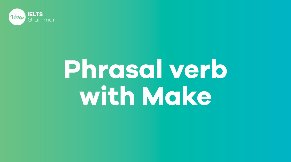 Compilation of the most common Phrasal Verbs with Make - Mytour
