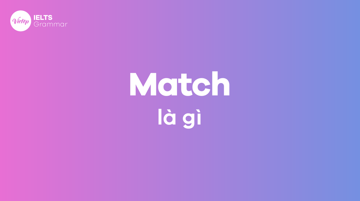 Match là gì? Chi tiết về cách sử dụng từ match - Mytour