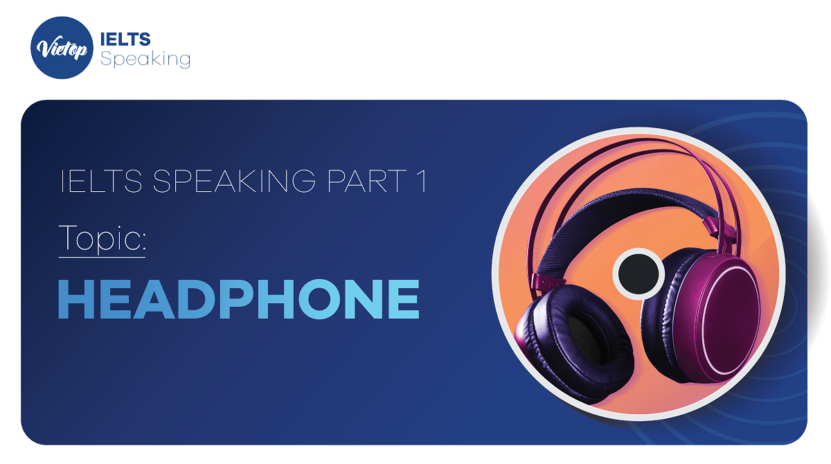 IELTS Speaking part 1 - Topic: Headphones on Mytour