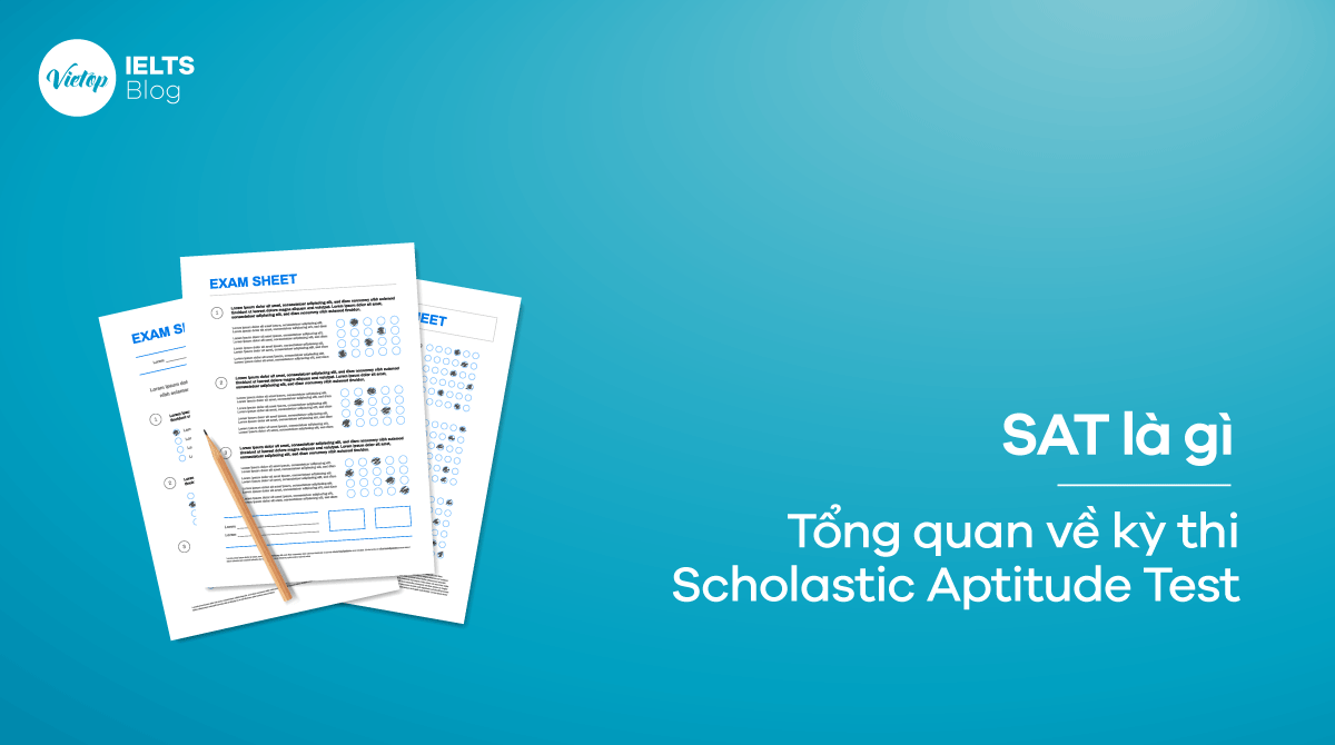 SAT là gì? Tổng quan về kỳ thi Scholastic Aptitude Test