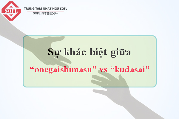 Sự khác biệt giữa “onegaishimasu” và “kudasai”