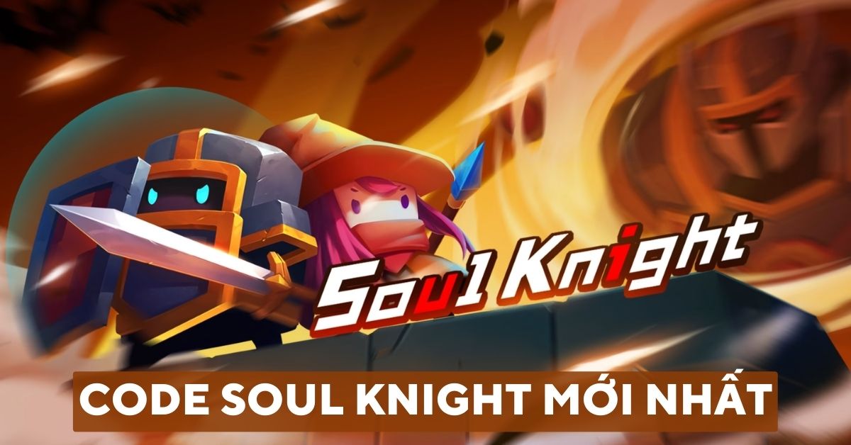 Cập nhật mã Soul Knight mới nhất vào tháng 7 năm 2024