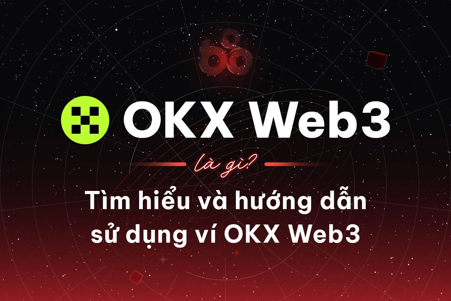 Khám phá OKX Web3: Hướng dẫn sử dụng ví OKX Web3 và các tính năng của nó