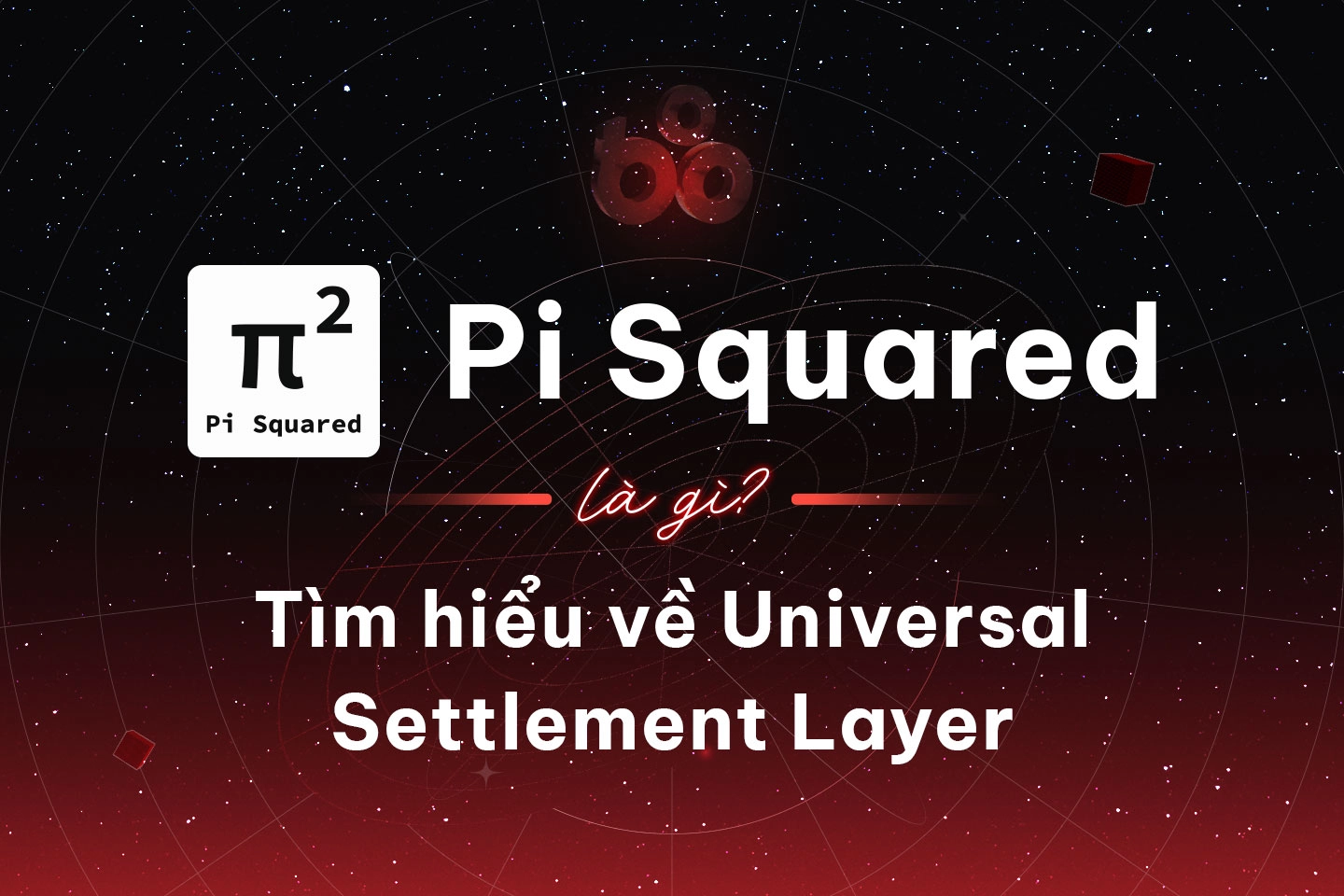 Pi Squared là gì? Khám phá về Universal Settlement Layer