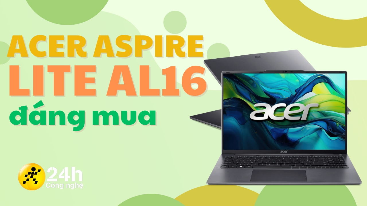 Acer Aspire Lite AL16 51P 596H: Laptop 16 inch nên đầu tư