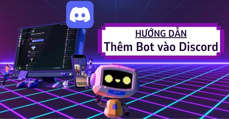 Hướng dẫn cài đặt Bot vào Discord một cách dễ dàng