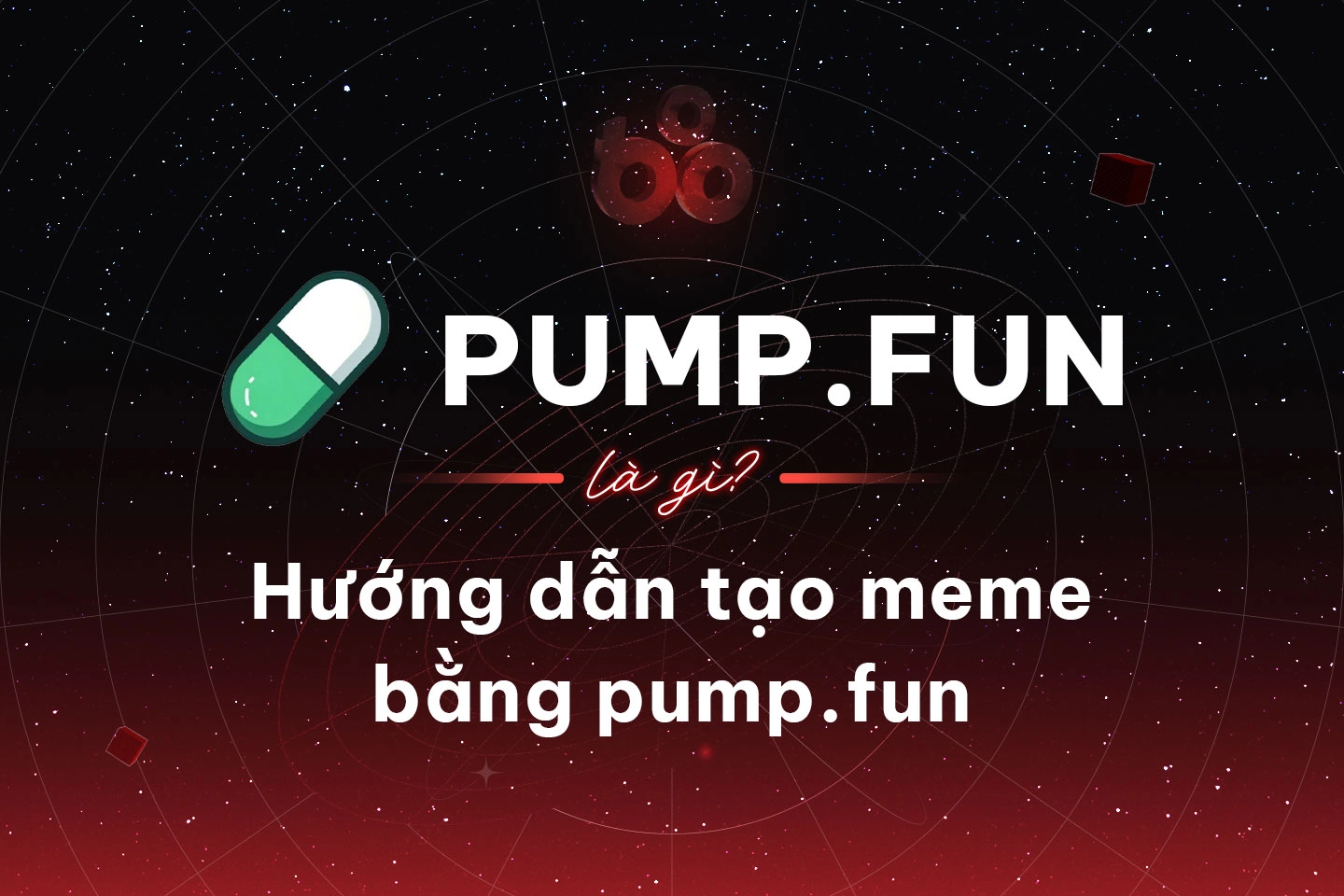 Pump.fun là gì? Hướng dẫn tạo meme bằng nền tảng Pump.fun