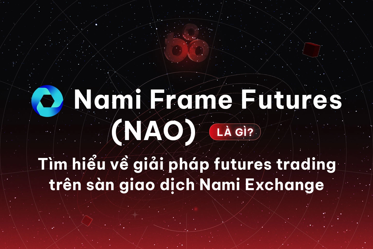 Nami Frame Futures (NAO) là gì? Khám phá giải pháp giao dịch futures ...