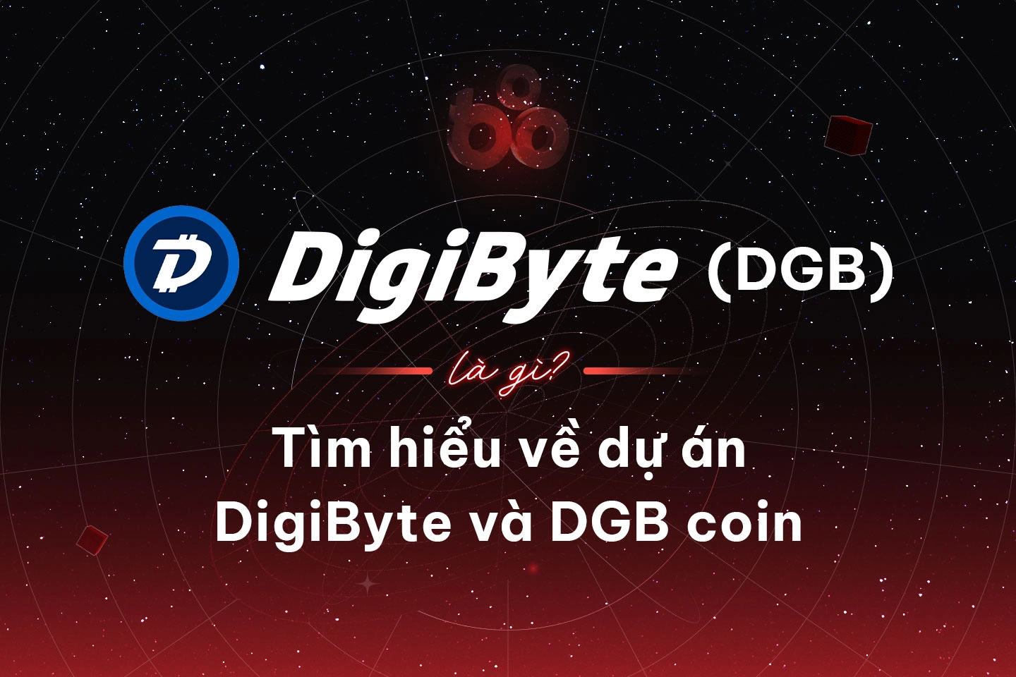 DigiByte (DGB) là gì? Khám phá dự án DigiByte và đồng coin DGB