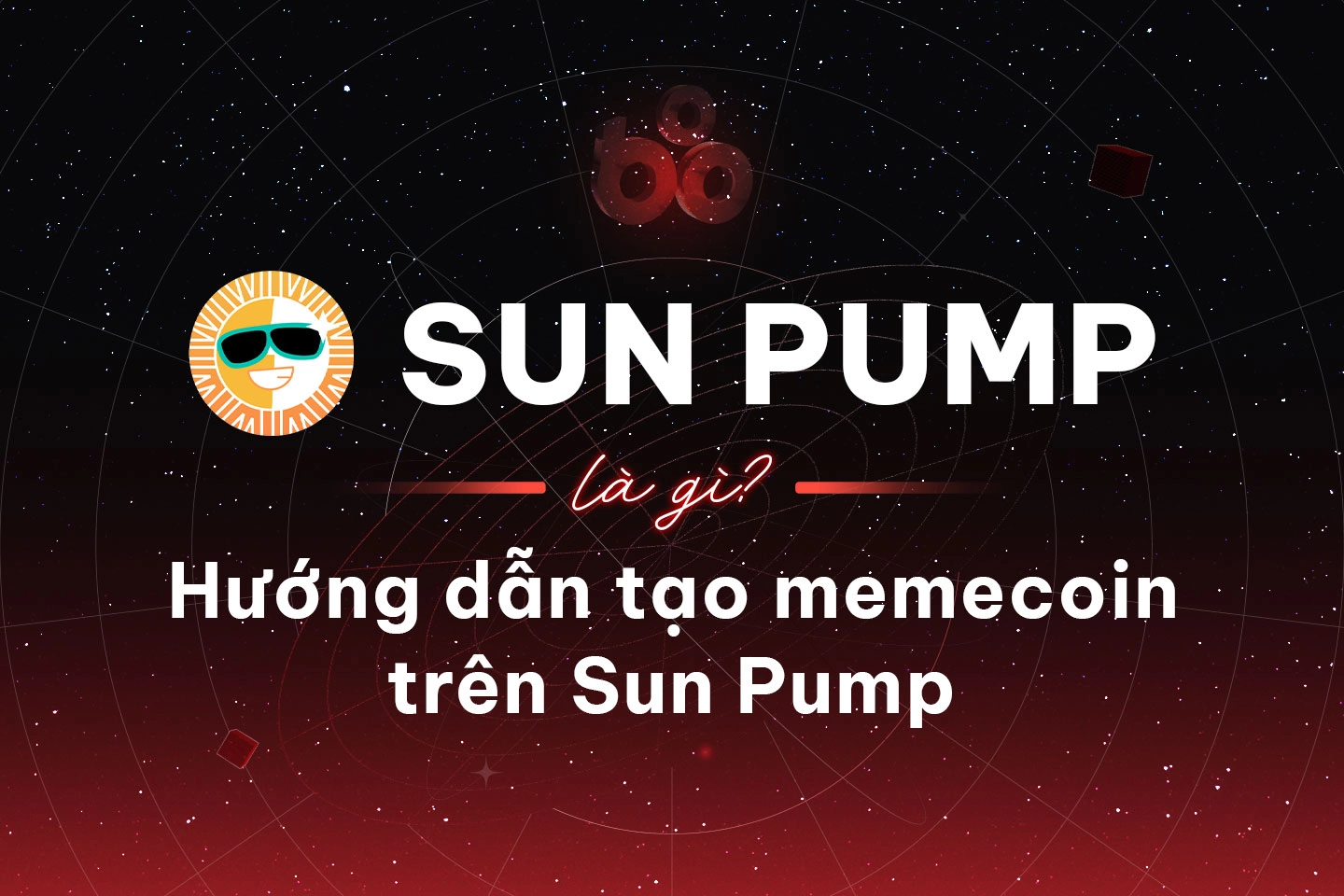 Sun Pump là gì? Hướng dẫn tạo memecoin trên Sun Pump