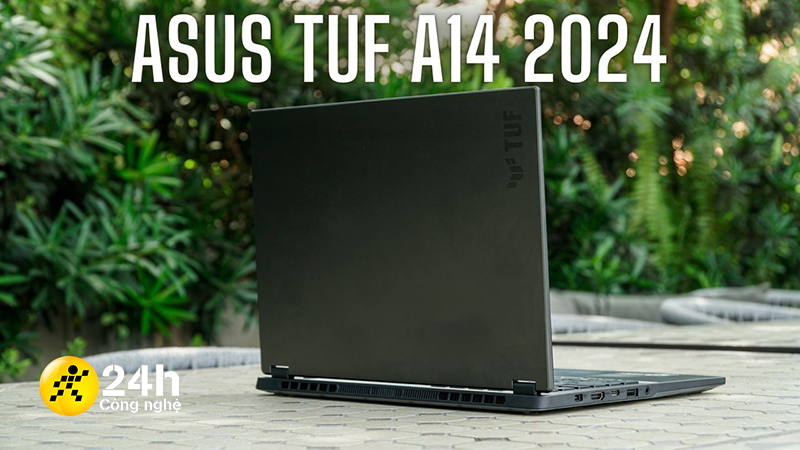 Trải nghiệm ASUS TUF Gaming A14 2024: Thiết kế đẳng cấp, hiệu suất ấn tượng